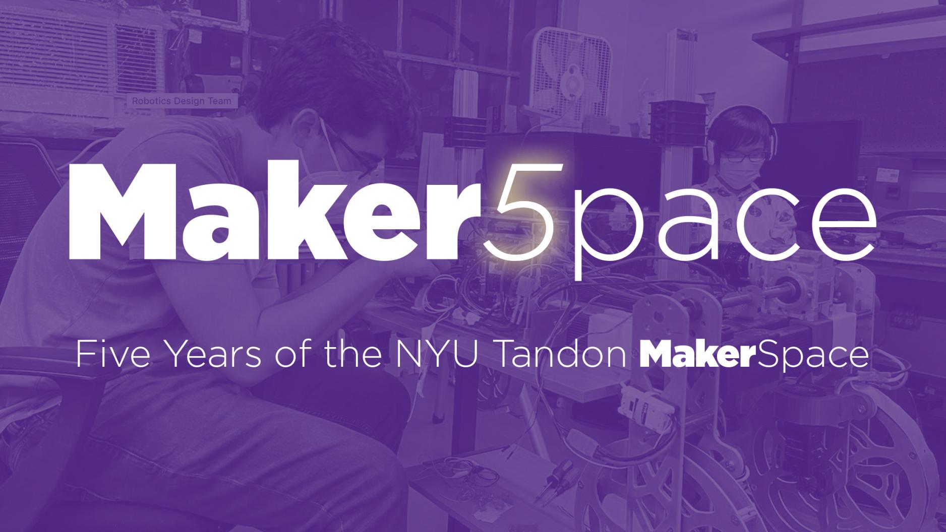The NYU Tandon MakerSpace turns five | NYU Tandon School of Engineering